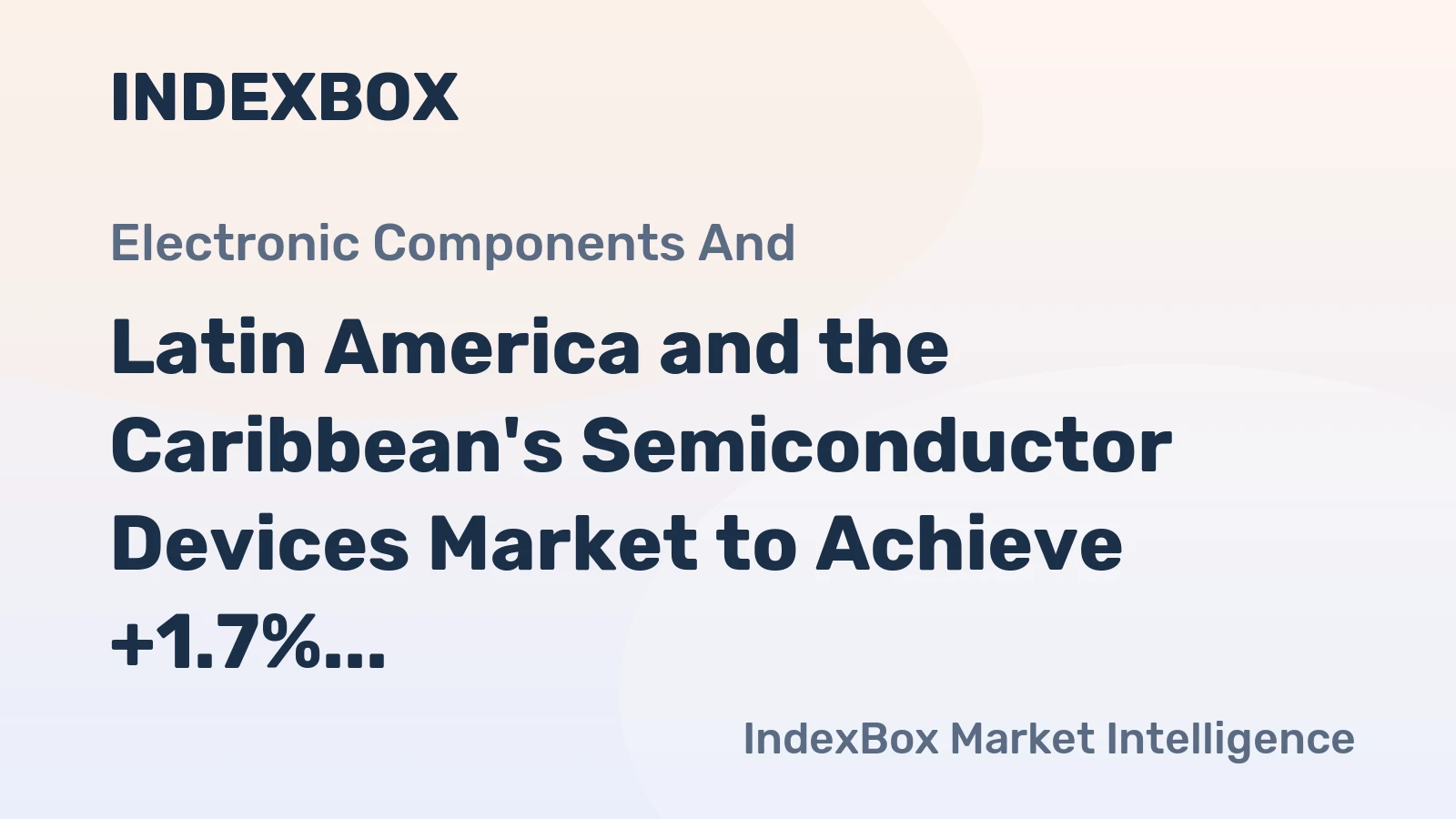 Latin America and the Caribbean's Semiconductor Devices Market to Achieve +1.7% CAGR Growth by 2035