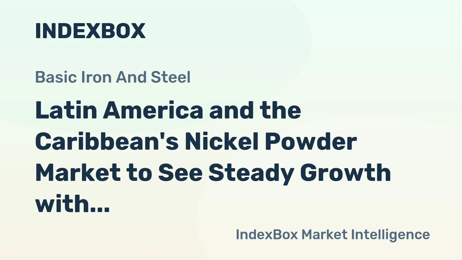 Latin America and the Caribbean's Nickel Powder Market to See Steady Growth with a 2.3% CAGR in Value