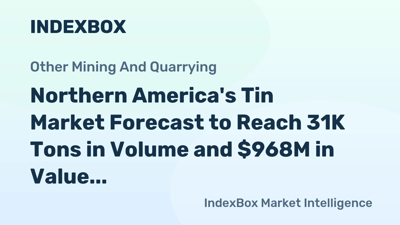 Northern America's Tin Market Forecast to Reach 31K Tons in Volume and $968M in Value by 2035