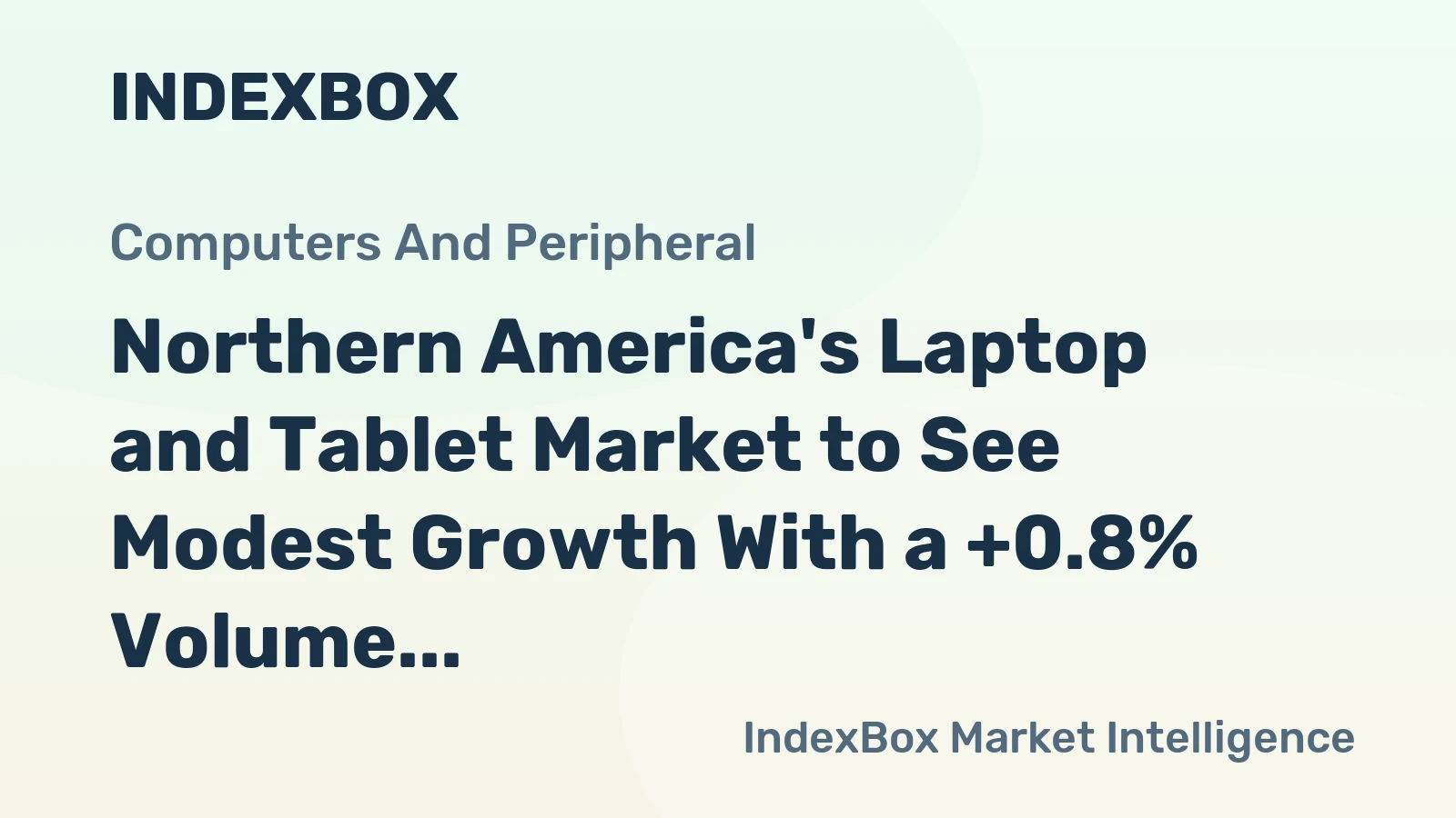 Northern America's Laptop and Tablet Market to See Modest Growth With a +0.8% Volume CAGR