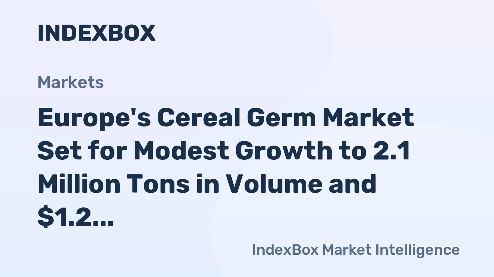 Europe's Cereal Germ Market Set for Modest Growth to 2.1 Million Tons in Volume and $1.2 Billion in Value