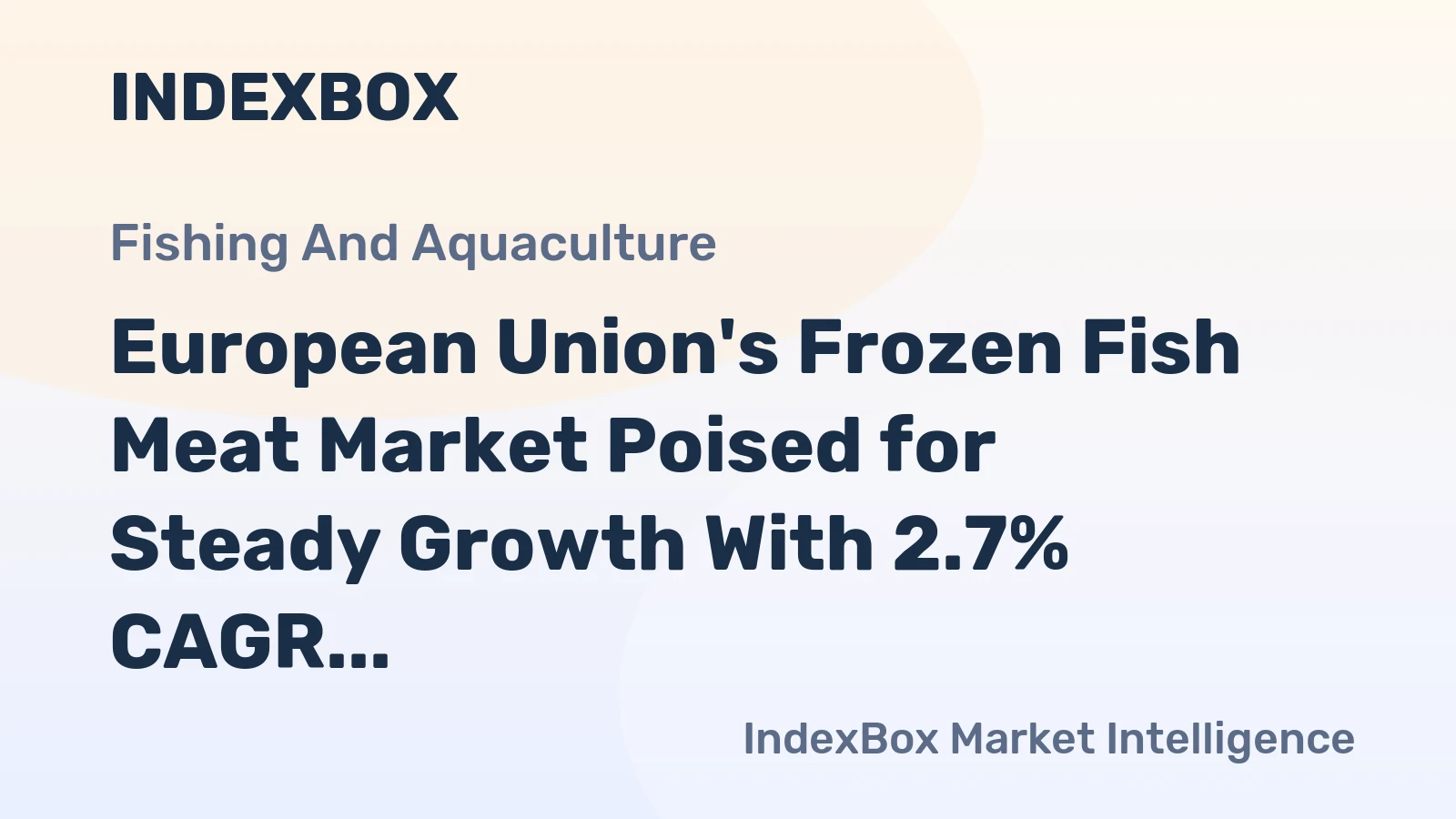 European Union's Frozen Fish Meat Market Poised for Steady Growth With 2.7% CAGR in Value