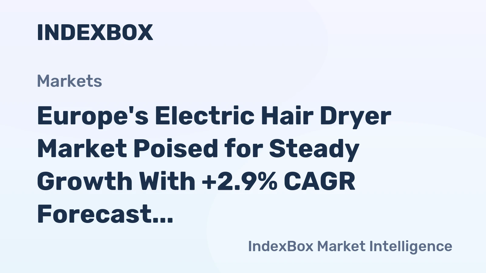 Europe's Electric Hair Dryer Market Poised for Steady Growth With +2.9% CAGR Forecast
