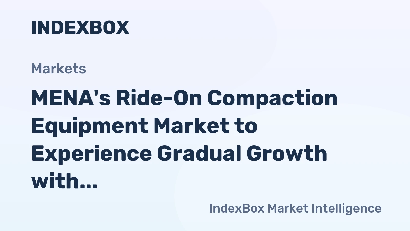 MENA's Ride-On Compaction Equipment Market to Experience Gradual Growth with CAGR of +0.8%