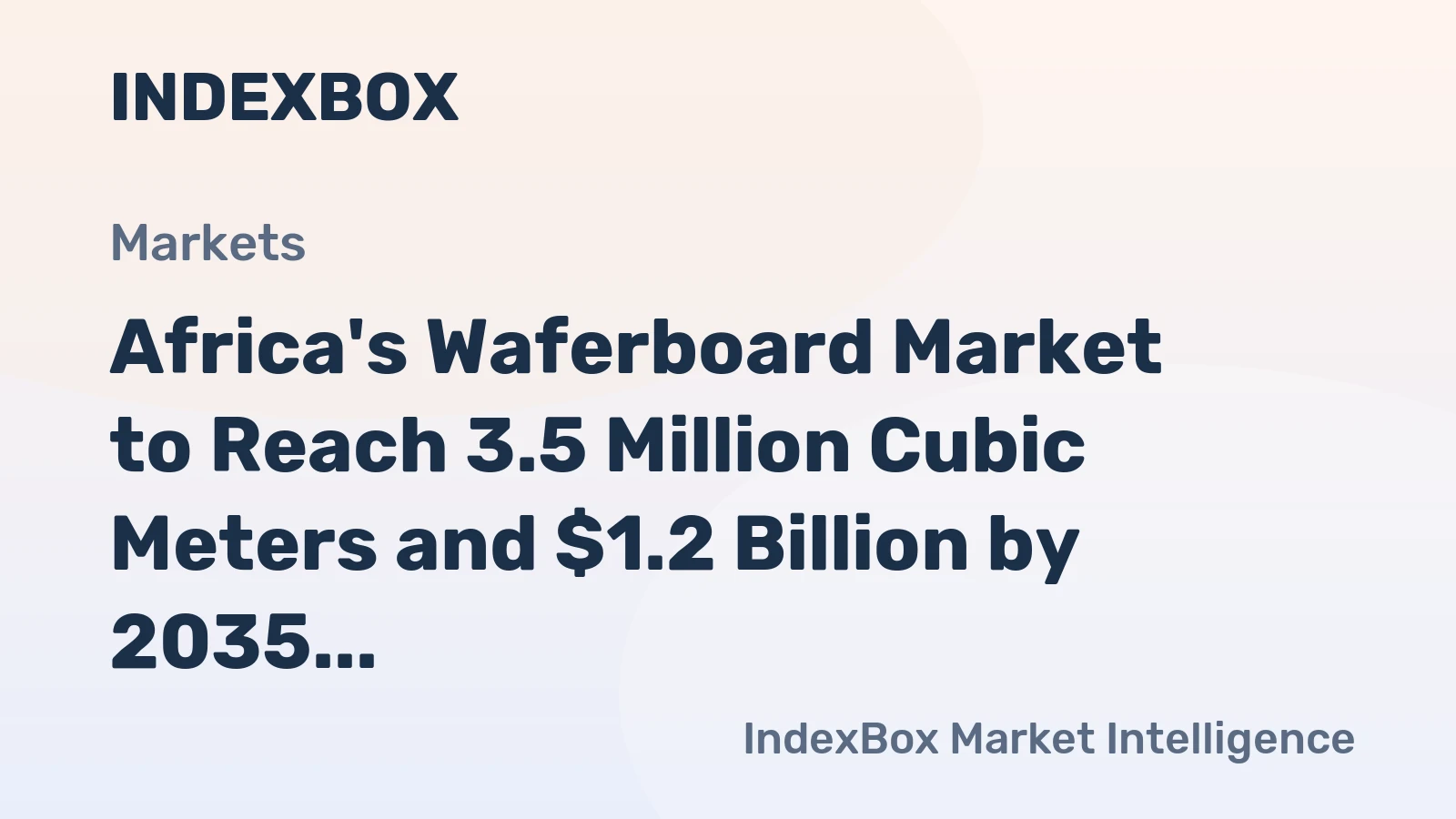 Africa's Waferboard Market to Reach 3.5 Million Cubic Meters and $1.2 Billion by 2035