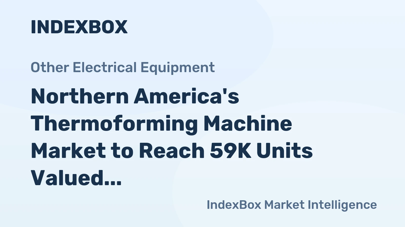 Northern America's Thermoforming Machine Market to Reach 59K Units Valued at $1.2B by 2035