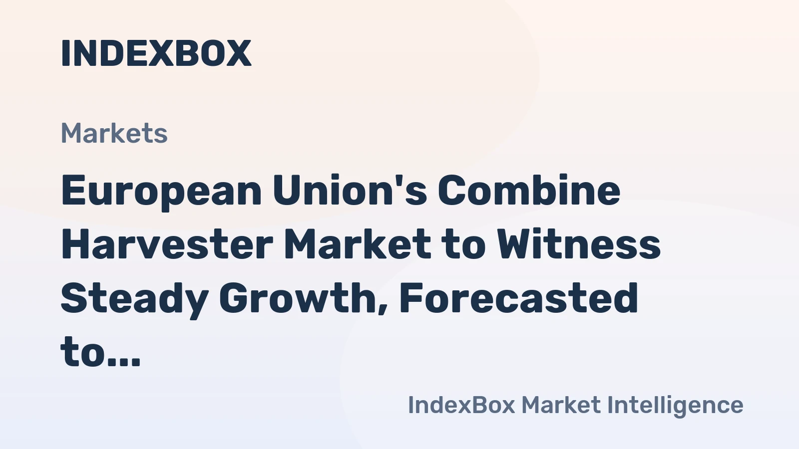European Union's Combine Harvester Market to Witness Steady Growth, Forecasted to Reach 55K units and $6.7B by 2035