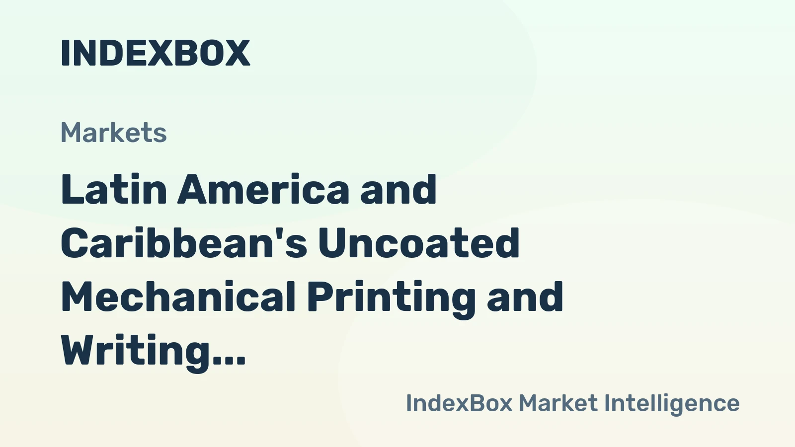 Latin America and Caribbean's Uncoated Mechanical Printing and Writing Papers Market to Reach 173K tons and $164M by 2035
