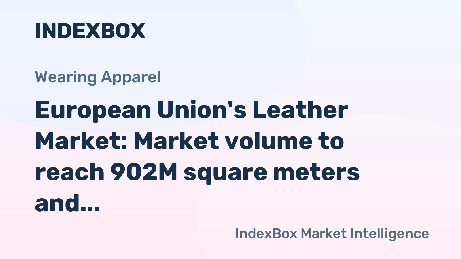 European Union's Leather Market: Market volume to reach 902M square meters and market value to hit $10.7B by 2035