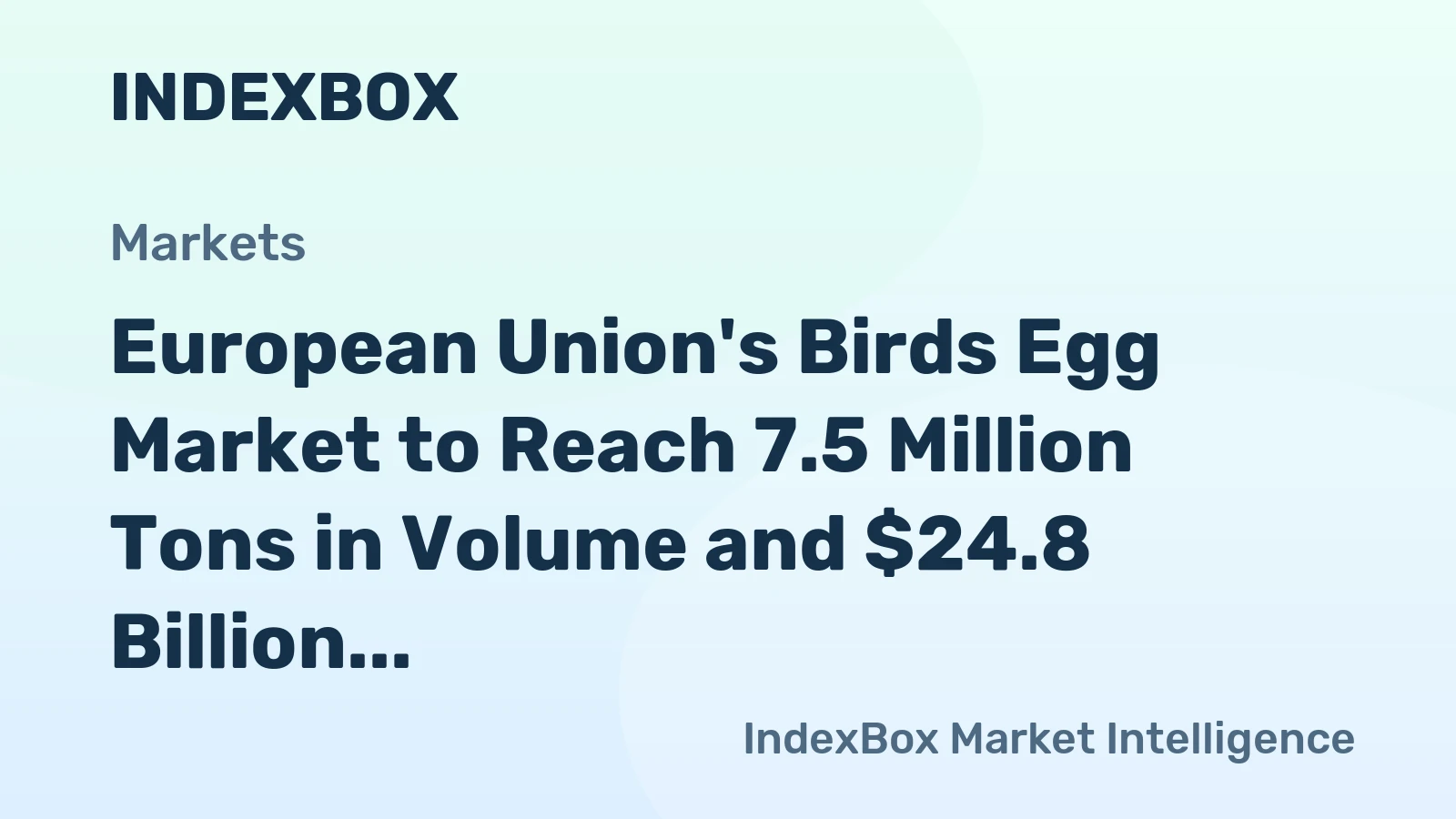European Union's Birds Egg Market to Reach 7.5 Million Tons in Volume and $24.8 Billion in Value