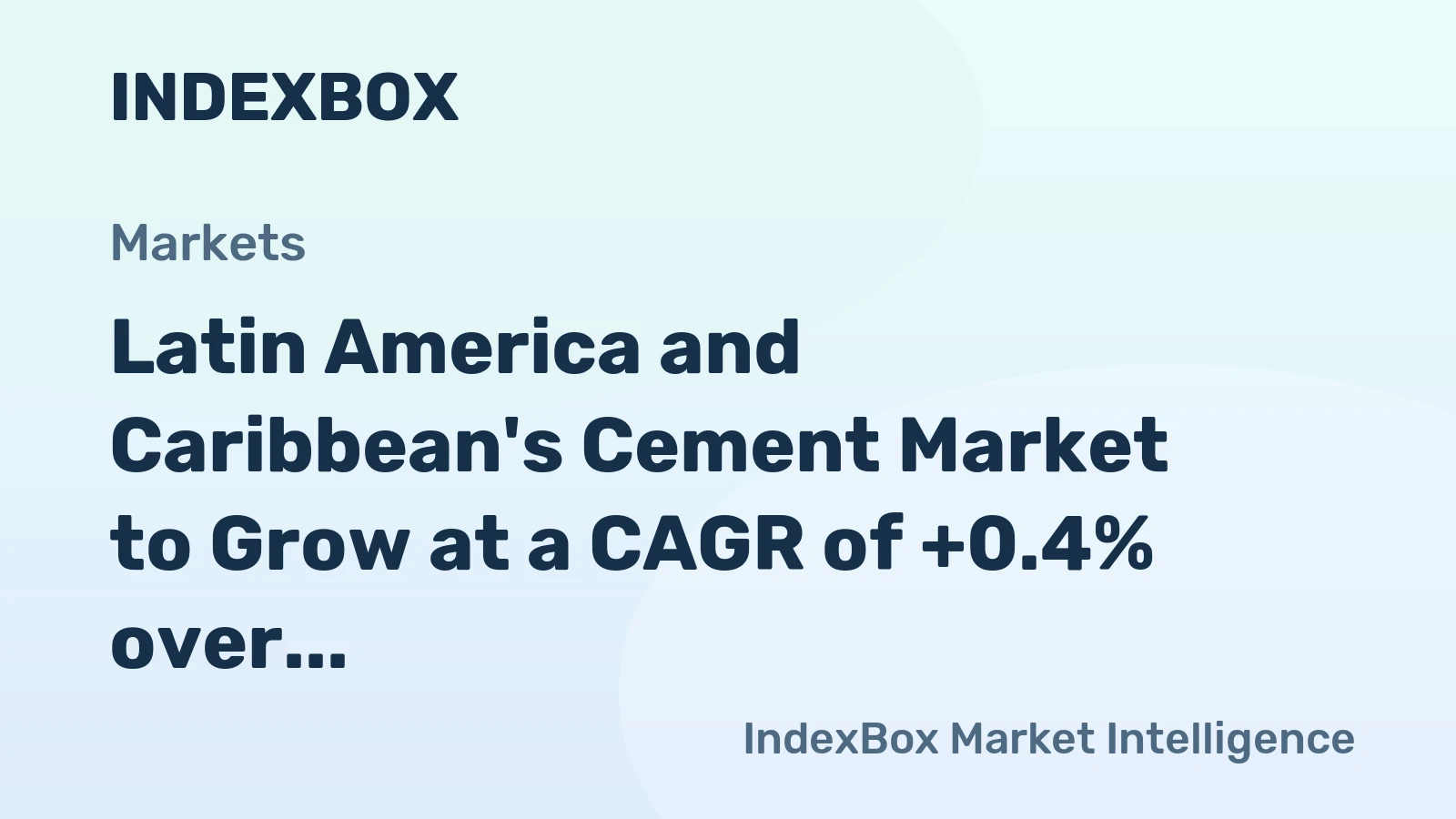 Latin America and Caribbean's Cement Market to Grow at a CAGR of +0.4% over the Next Decade