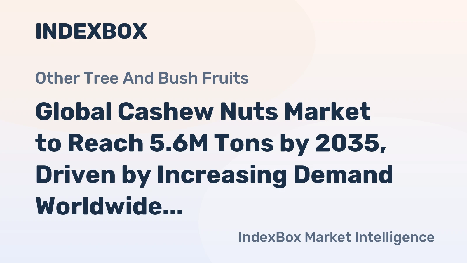 Global Cashew Nuts Market to Reach 5.6M Tons by 2035, Driven by Increasing Demand Worldwide