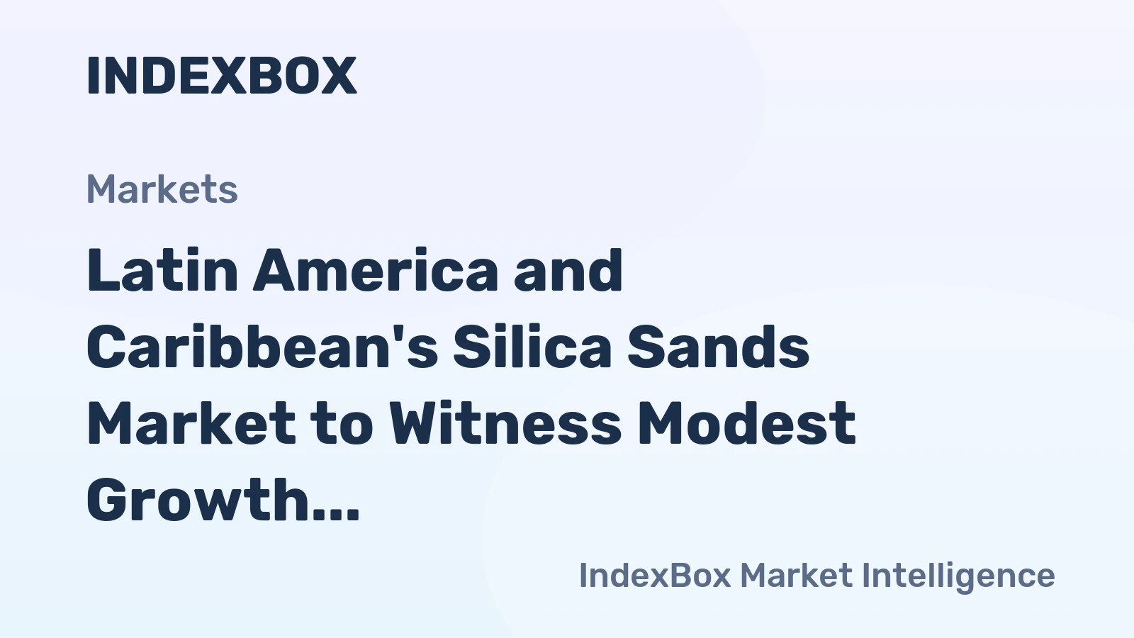 Latin America and Caribbean's Silica Sands Market to Witness Modest Growth with +0.2% CAGR