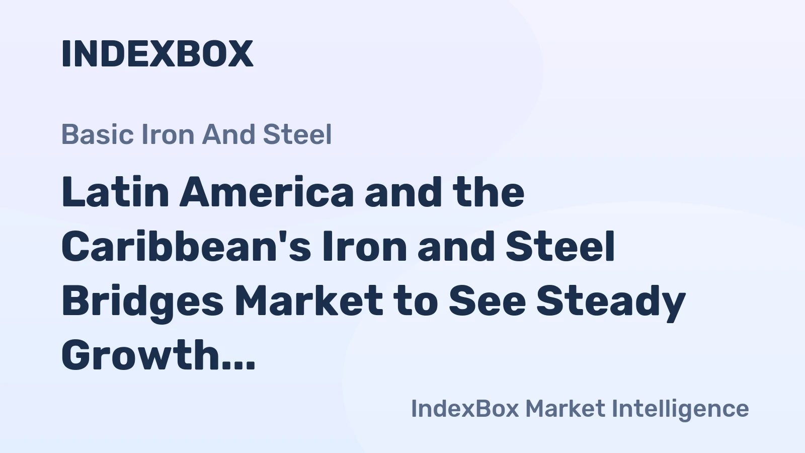 Latin America and the Caribbean's Iron and Steel Bridges Market to See Steady Growth with a +2.4% CAGR in Value Through 2035