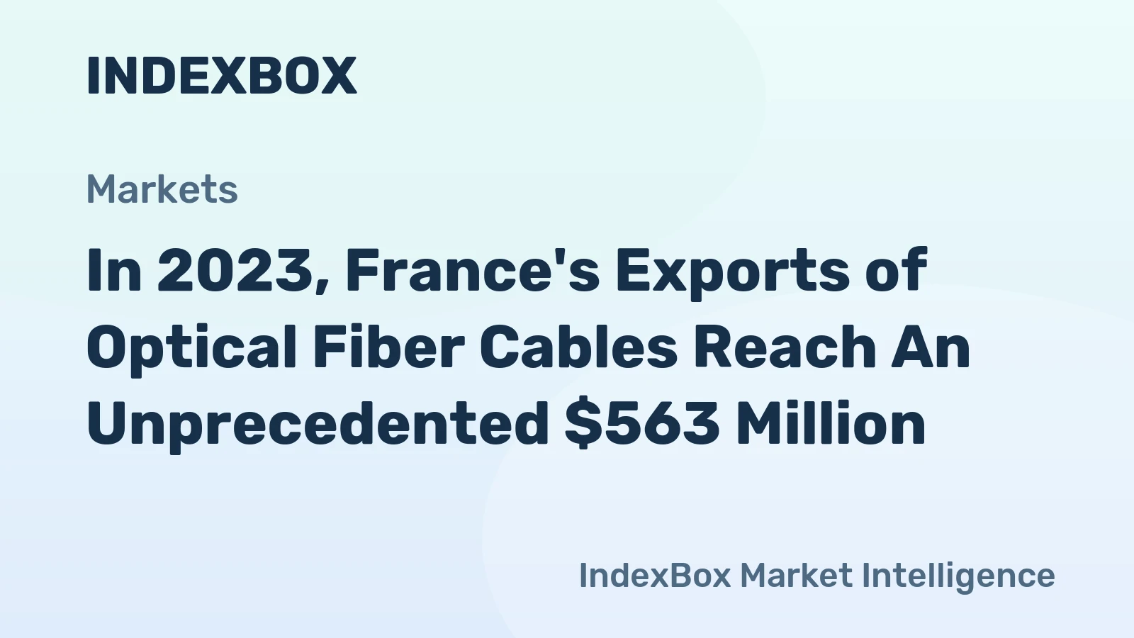 In 2023, France's Exports of Optical Fiber Cables Reach An Unprecedented $563 Million