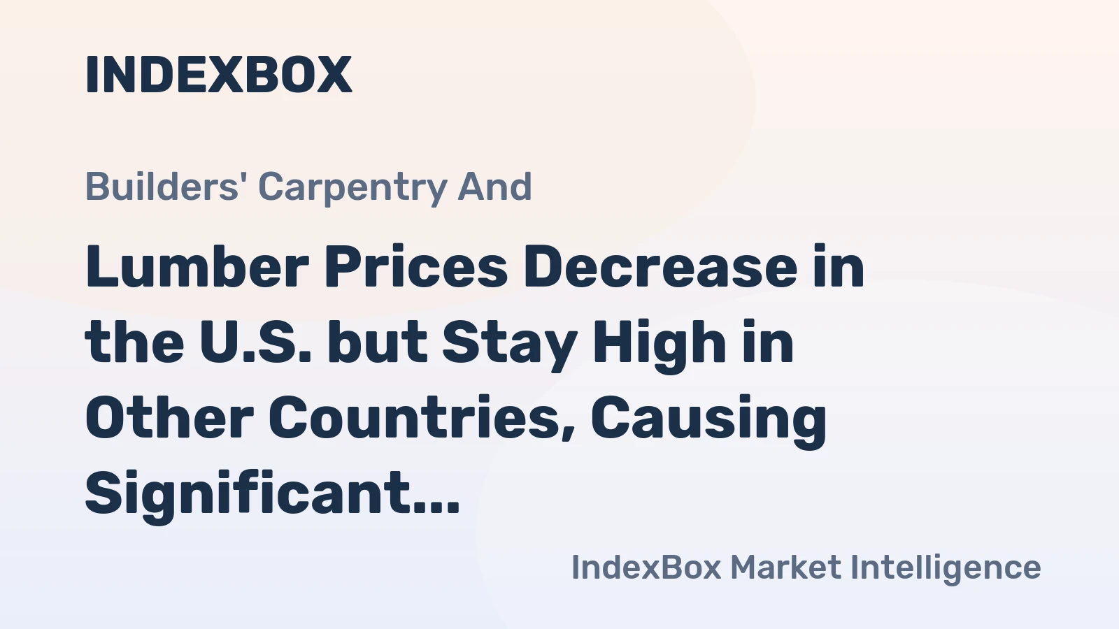 Lumber Prices Decrease in the U.S. but Stay High in Other Countries, Causing Significant Upheaval in the Global Market