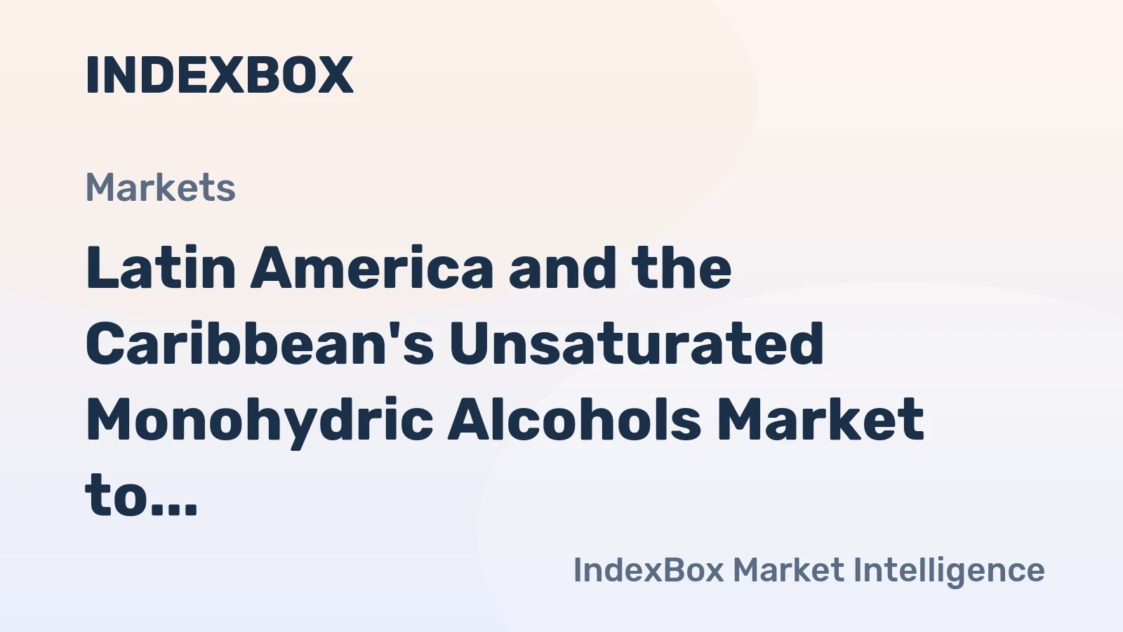 Latin America and the Caribbean's Unsaturated Monohydric Alcohols Market to Experience Slight Growth with +0.9% CAGR