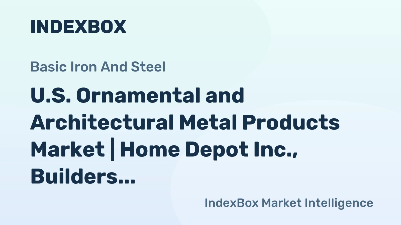 U.S. Ornamental and Architectural Metal Products Market | Home Depot Inc., Builders FirstSource Inc., Lowe's Cos.