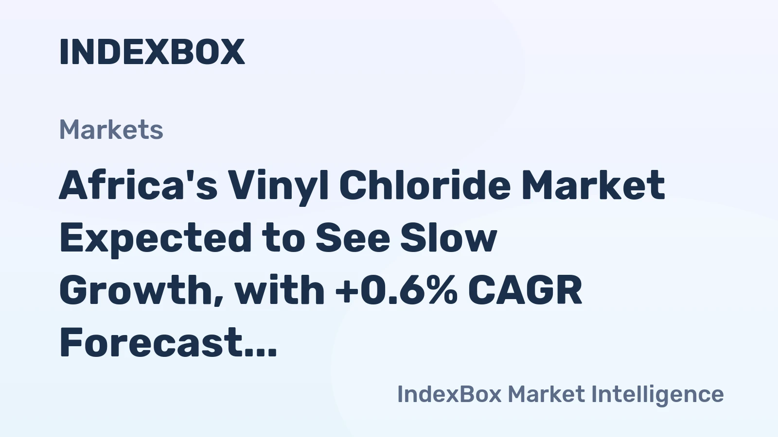 Africa's Vinyl Chloride Market Expected to See Slow Growth, with +0.6% CAGR Forecast