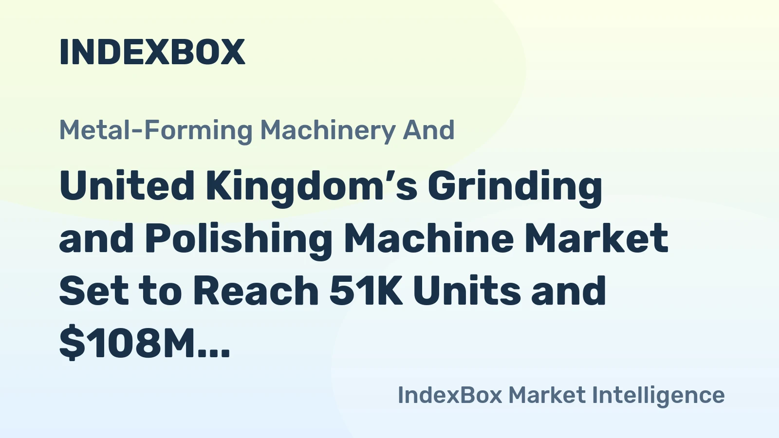 United Kingdom’s Grinding and Polishing Machine Market Set to Reach 51K Units and $108M