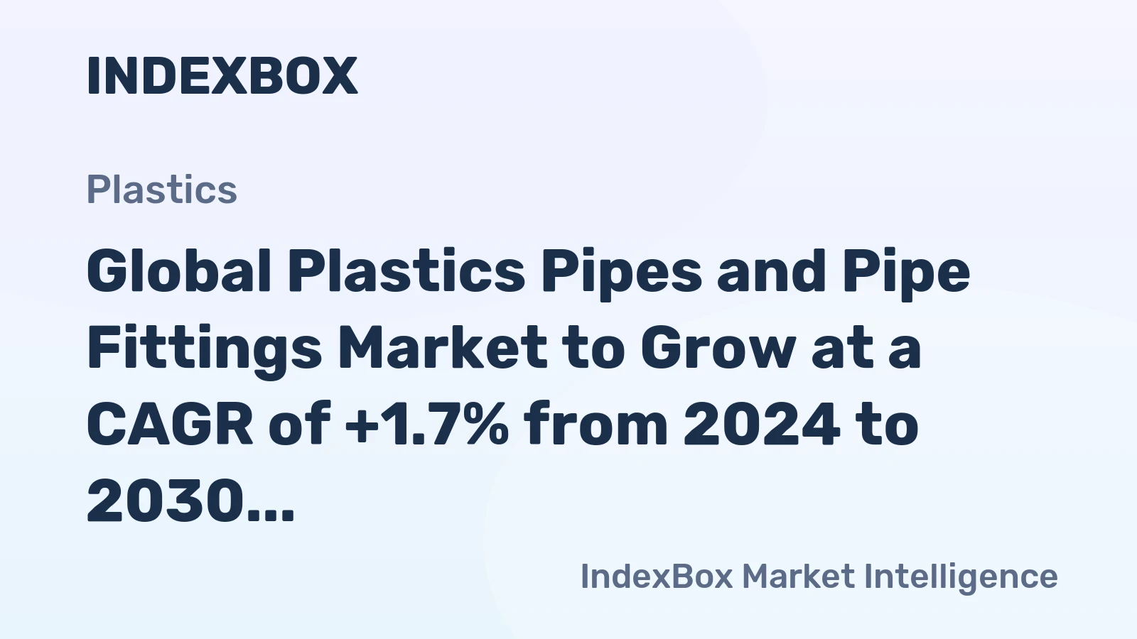 Global Plastics Pipes and Pipe Fittings Market to Grow at a CAGR of +1.7% from 2024 to 2030