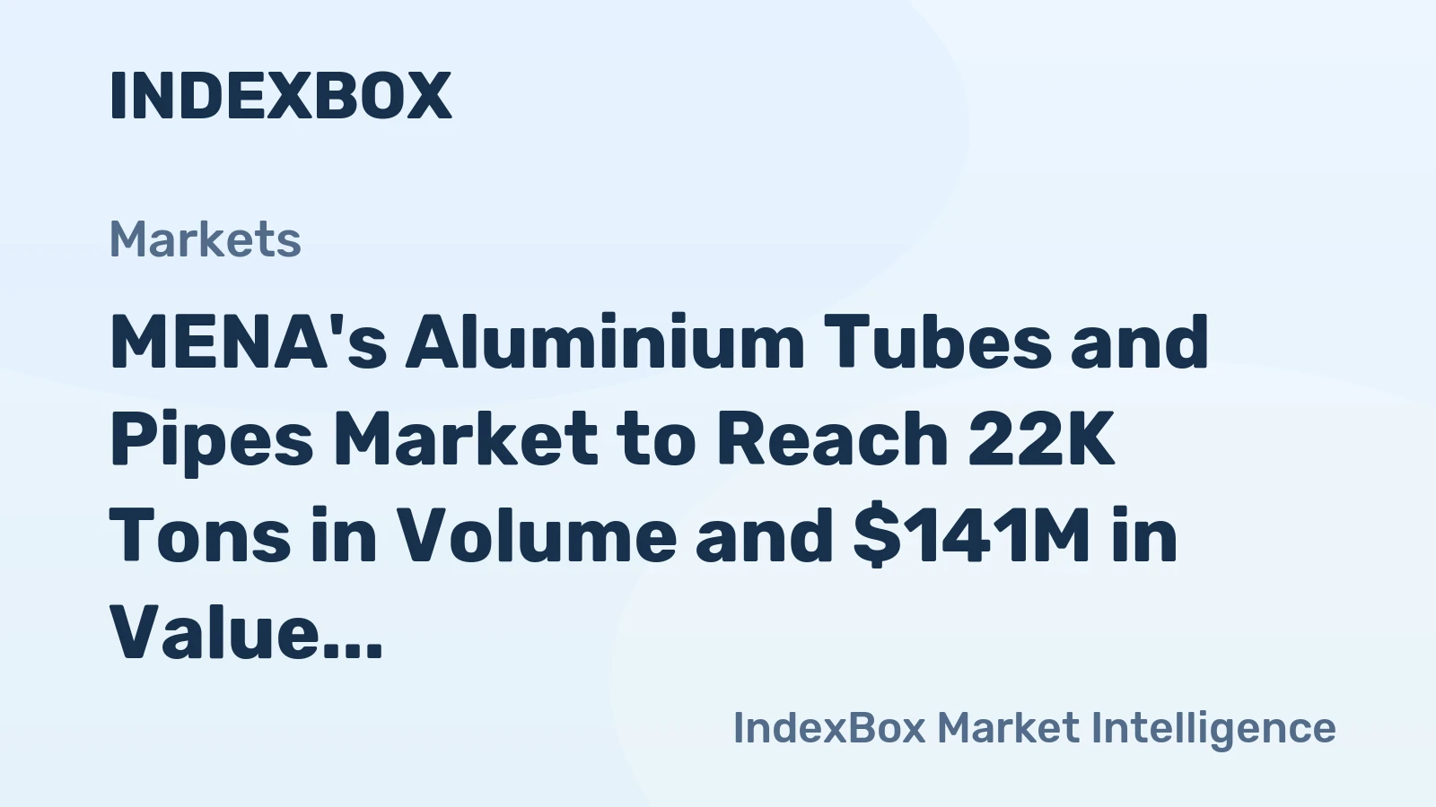 MENA's Aluminium Tubes and Pipes Market to Reach 22K Tons in Volume and $141M in Value by 2035