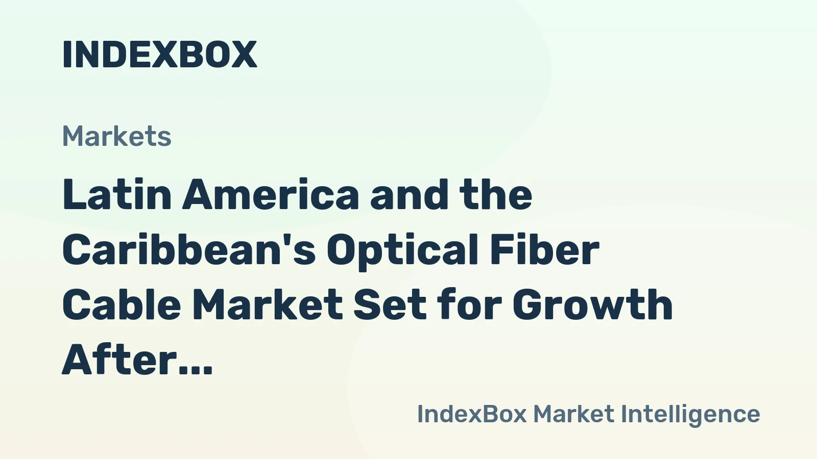 Latin America and the Caribbean's Optical Fiber Cable Market Set for Growth After 2024 Contraction
