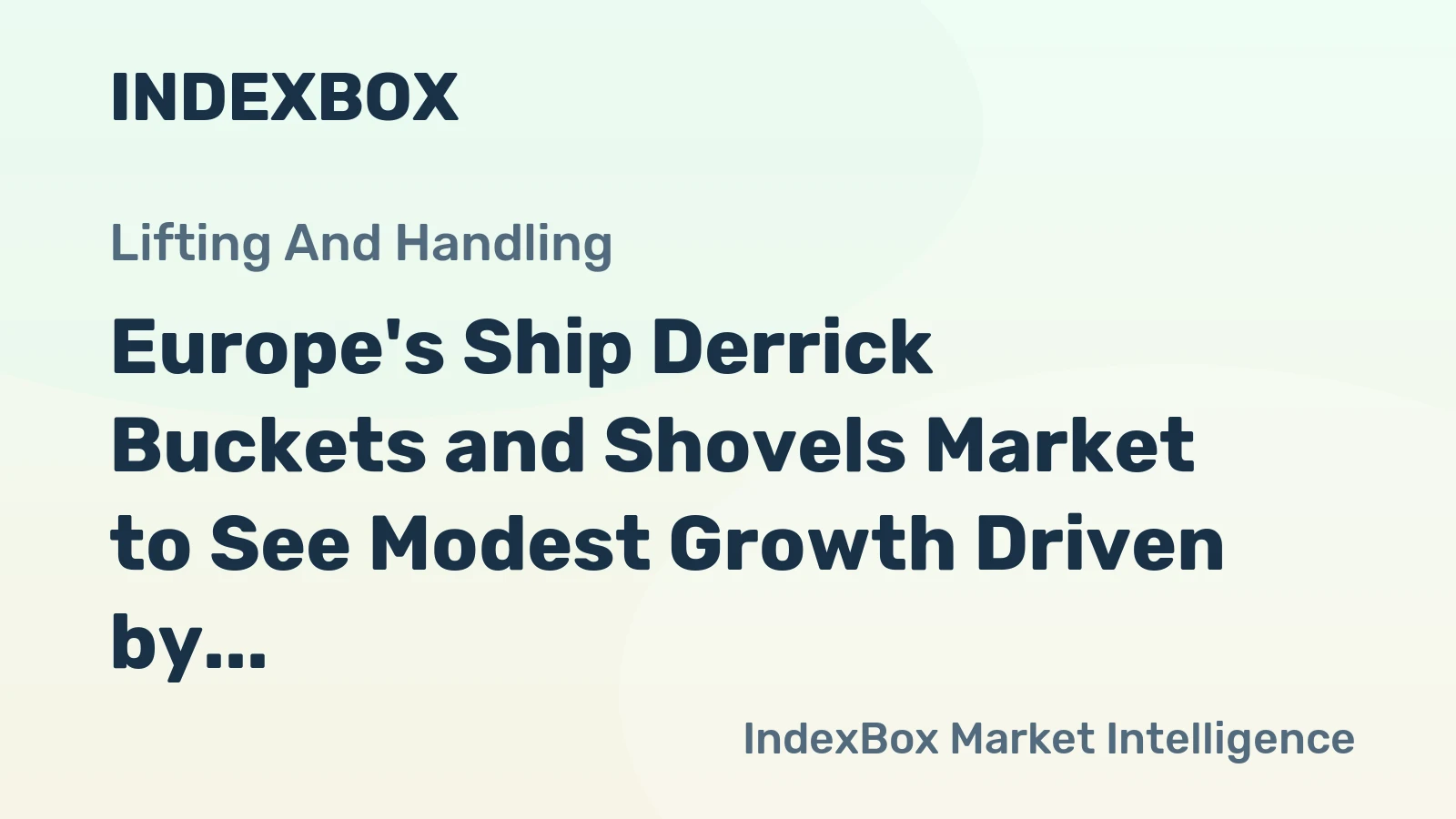 Europe's Ship Derrick Buckets and Shovels Market to See Modest Growth Driven by a 1.8% CAGR in Value