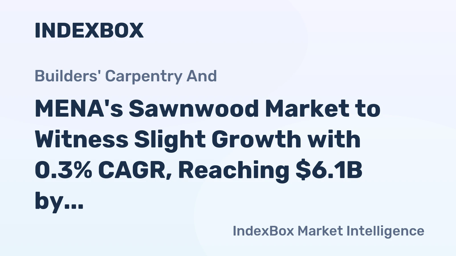 MENA's Sawnwood Market to Witness Slight Growth with 0.3% CAGR, Reaching $6.1B by 2035