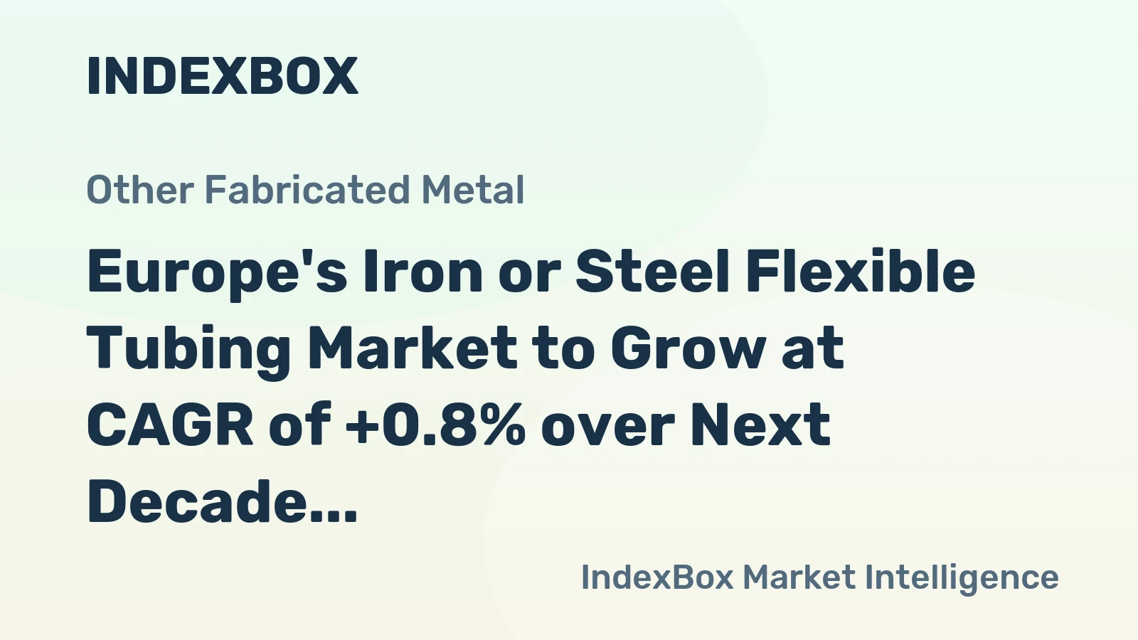 Europe's Iron or Steel Flexible Tubing Market to Grow at CAGR of +0.8% over Next Decade
