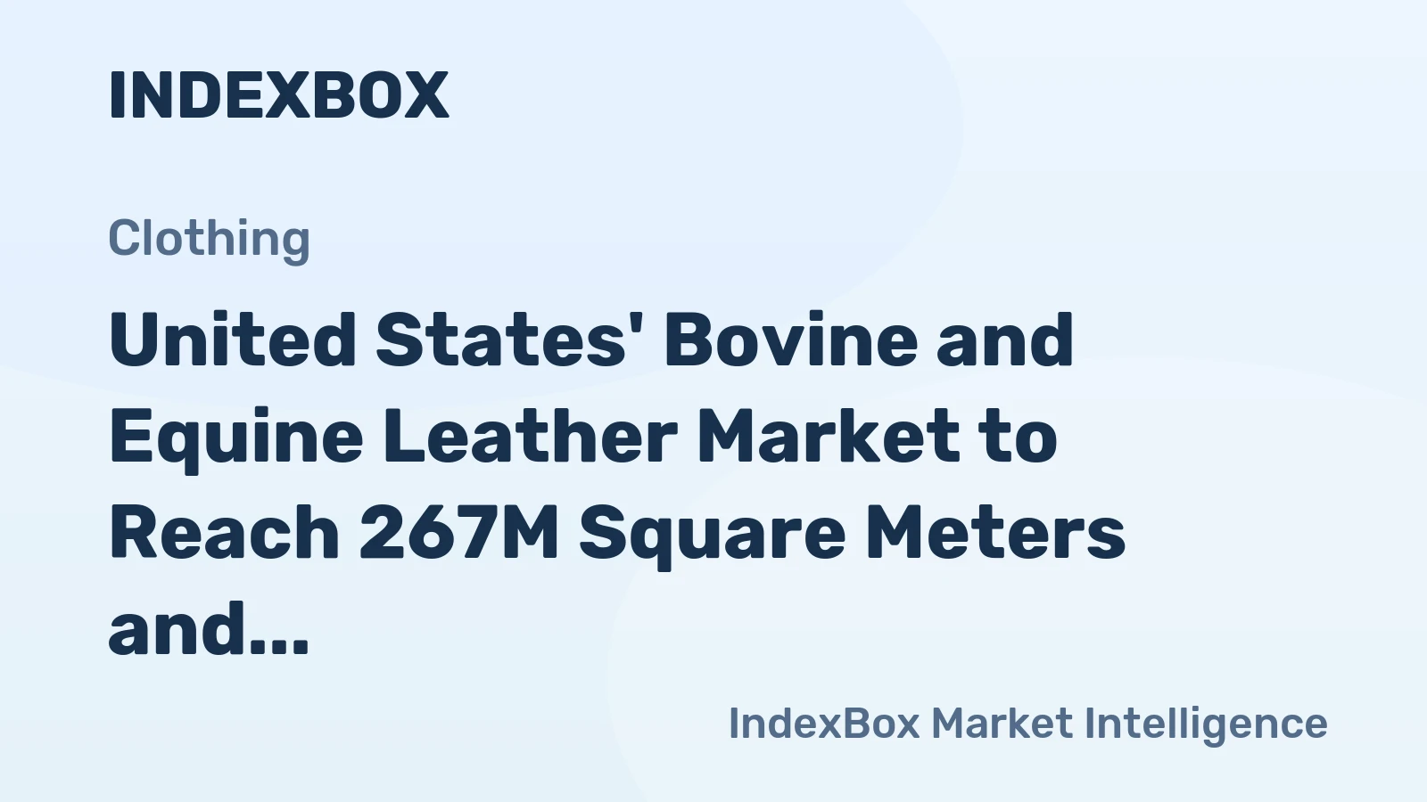 United States' Bovine and Equine Leather Market to Reach 267M Square Meters and $2.1 Billion in Value