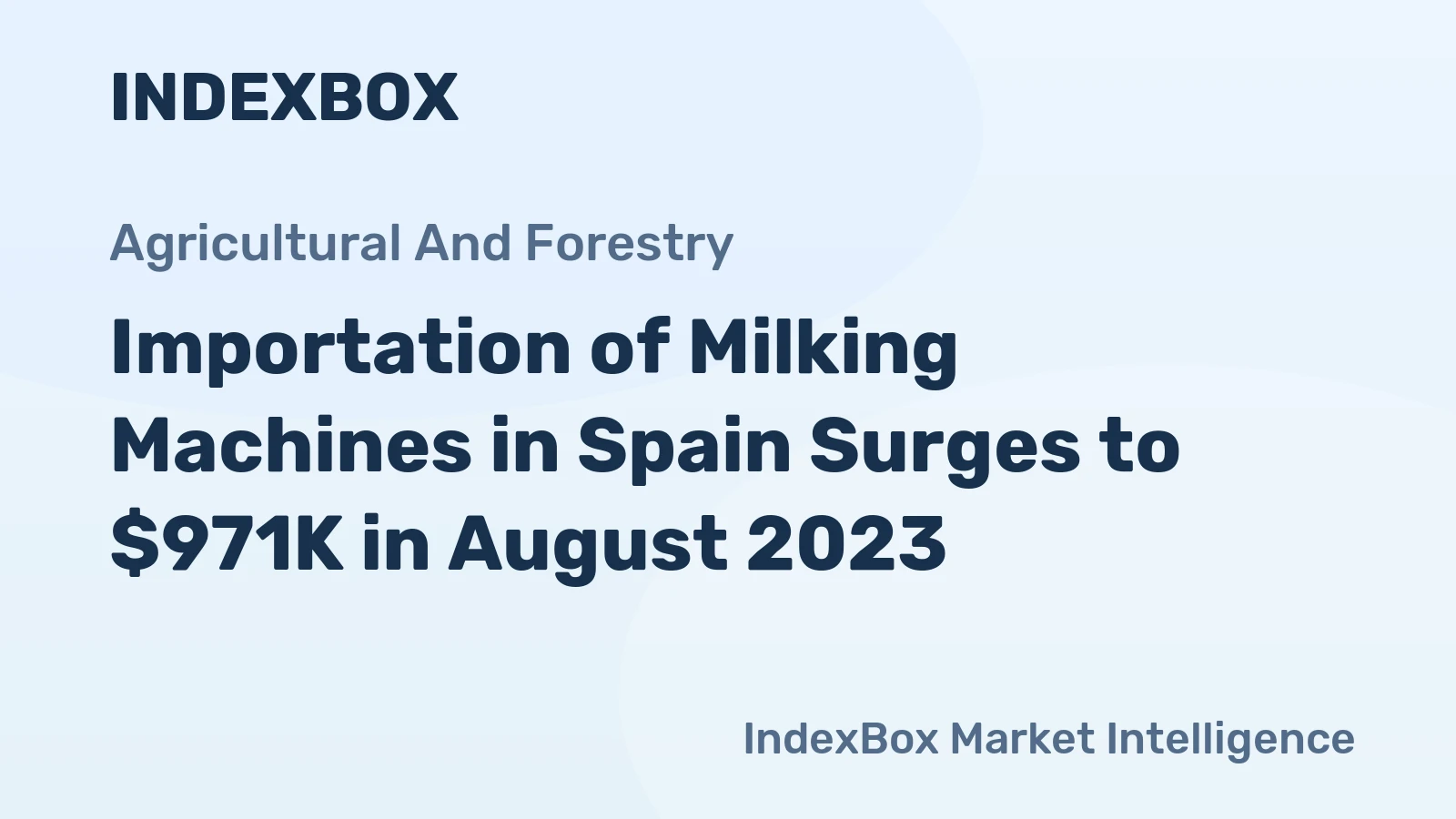 Importation of Milking Machines in Spain Surges to $971K in August 2023