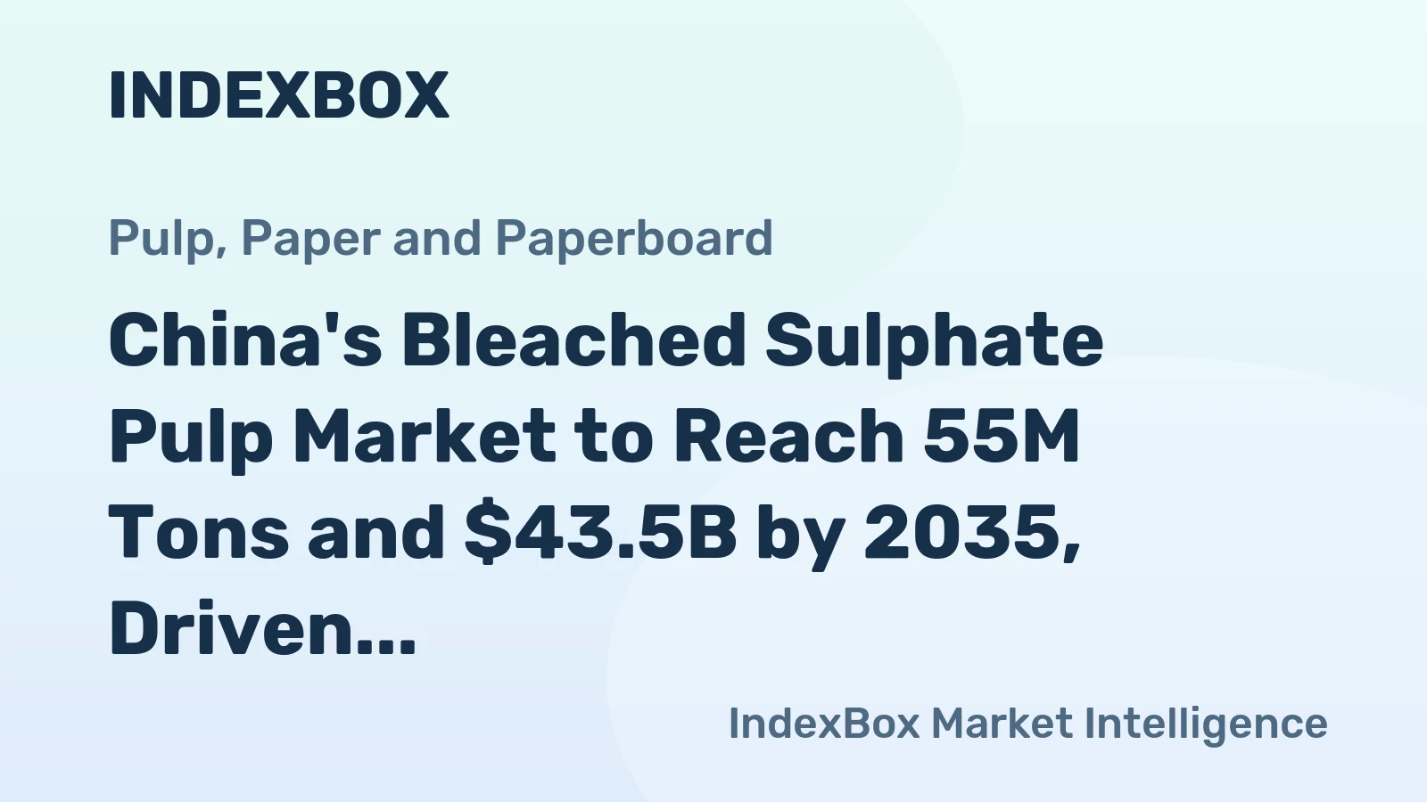 China's Bleached Sulphate Pulp Market to Reach 55M Tons and $43.5B by 2035, Driven by Increasing Demand