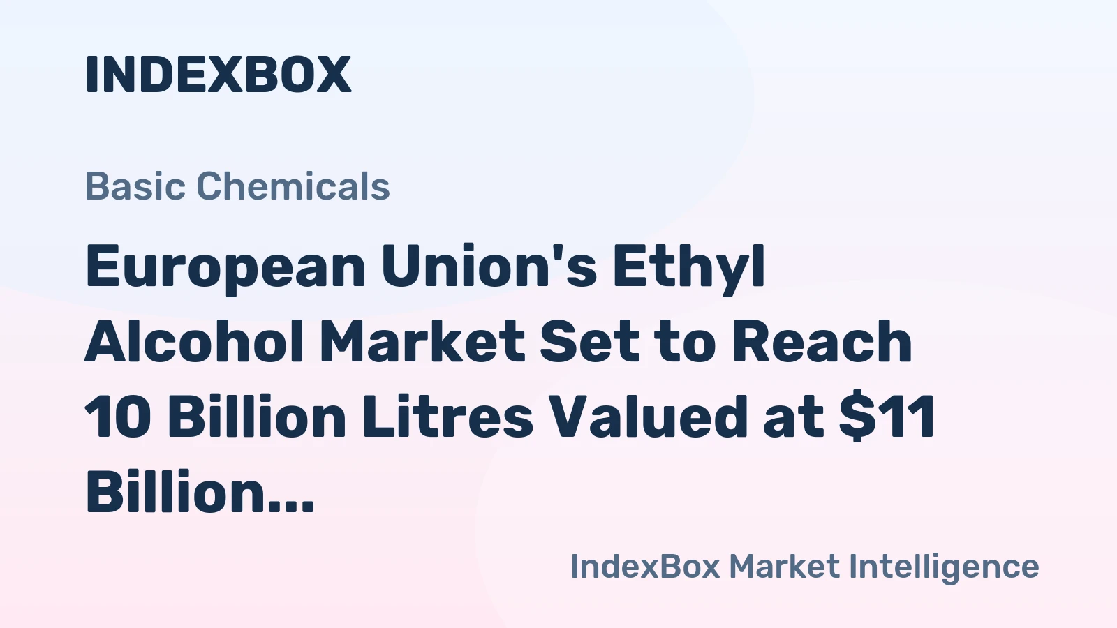 European Union's Ethyl Alcohol Market Set to Reach 10 Billion Litres Valued at $11 Billion