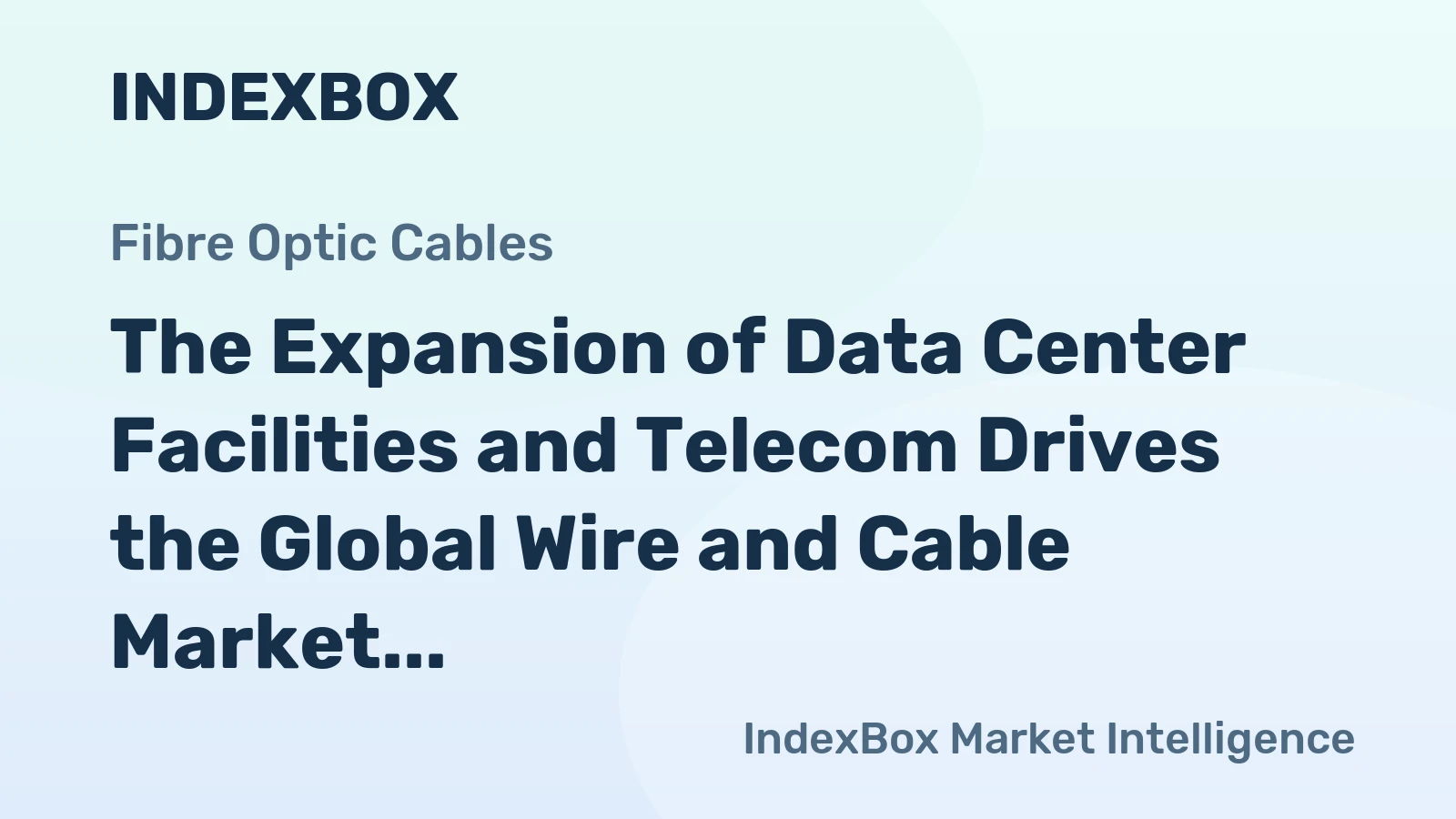 The Expansion of Data Center Facilities and Telecom Drives the Global Wire and Cable Market While the Pandemic Hampers Construction and Industry