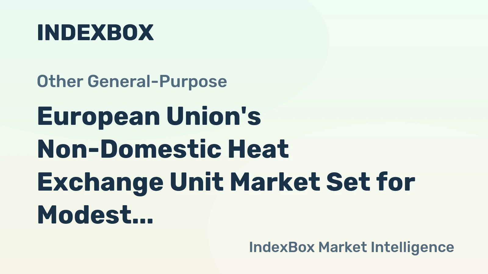 European Union's Non-Domestic Heat Exchange Unit Market Set for Modest Growth with a +0.5% CAGR
