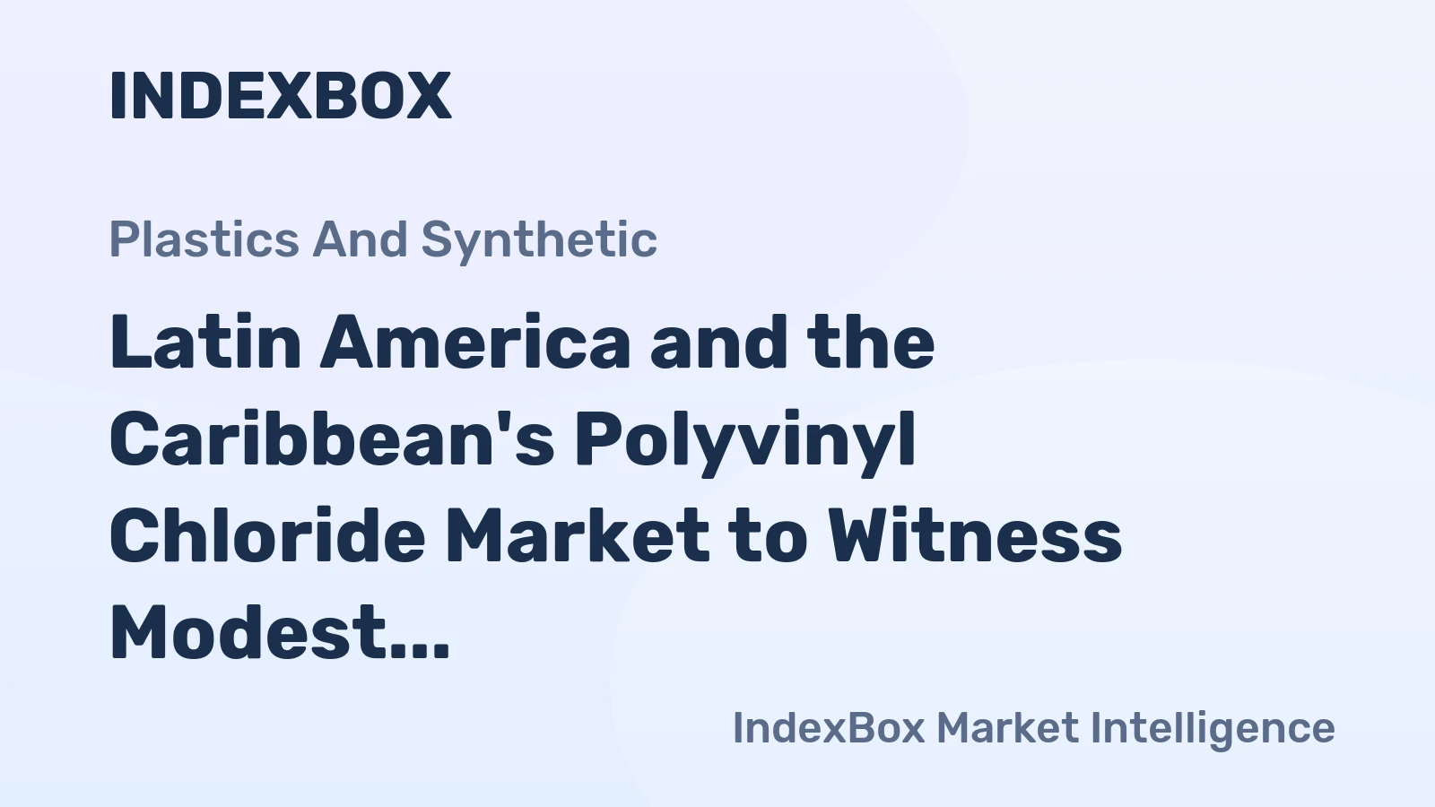 Latin America and the Caribbean's Polyvinyl Chloride Market to Witness Modest Growth with a CAGR of +0.6% from 2024 to 2035