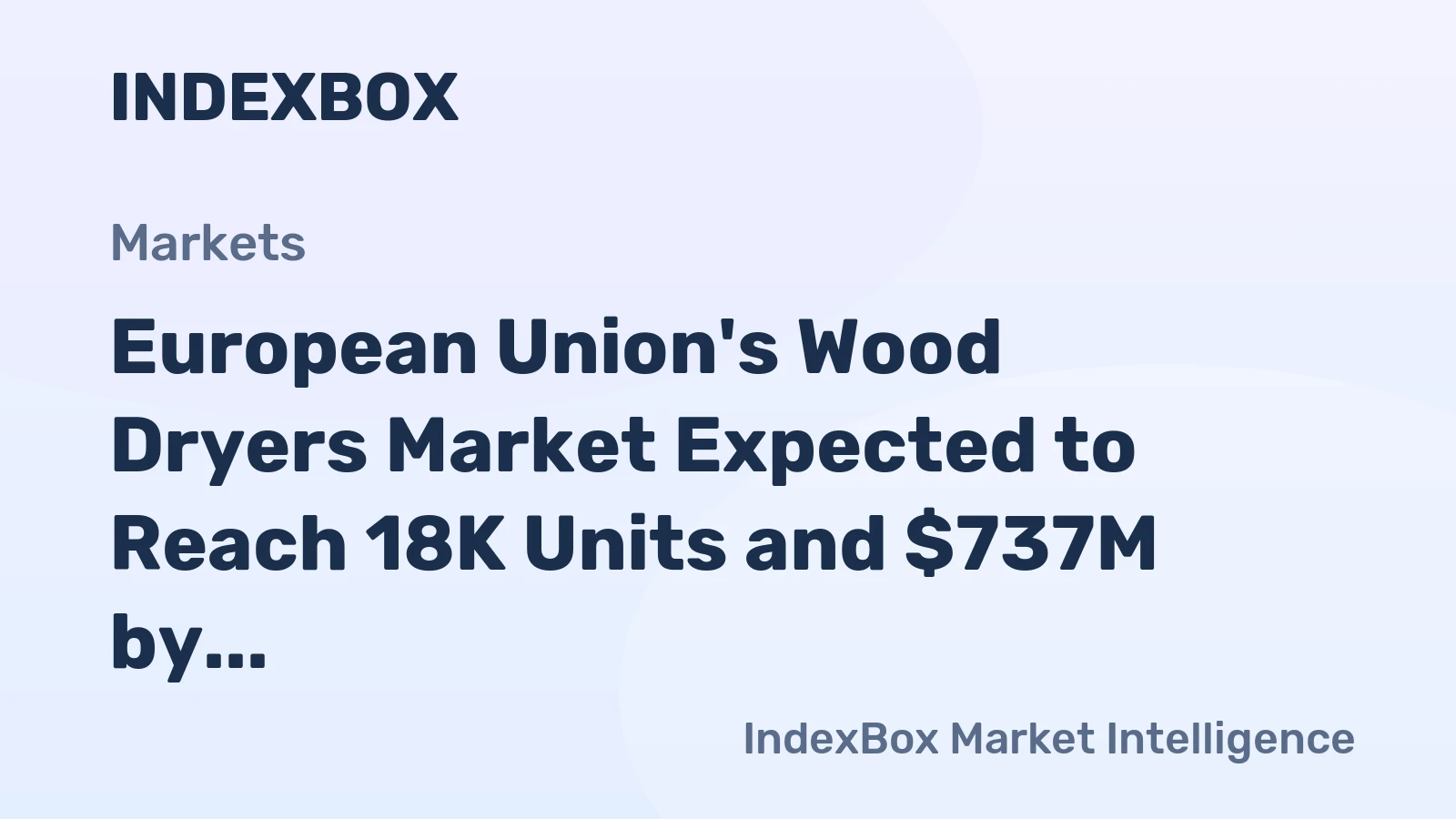 European Union's Wood Dryers Market Expected to Reach 18K Units and $737M by 2035