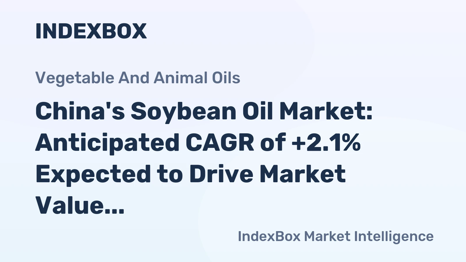 China's Soybean Oil Market: Anticipated CAGR of +2.1% Expected to Drive Market Value to $29.3B by 2035