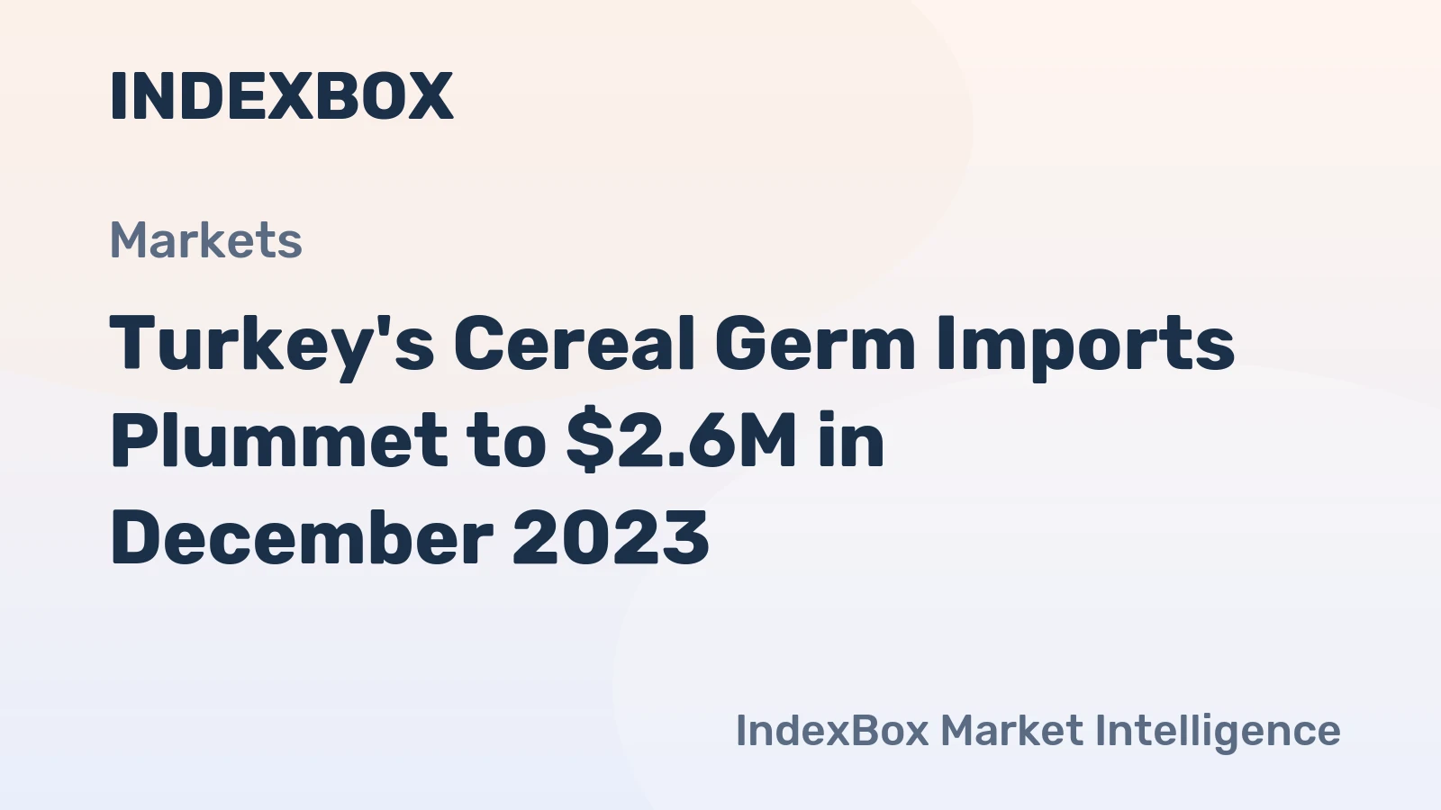 Turkey's Cereal Germ Imports Plummet to $2.6M in December 2023