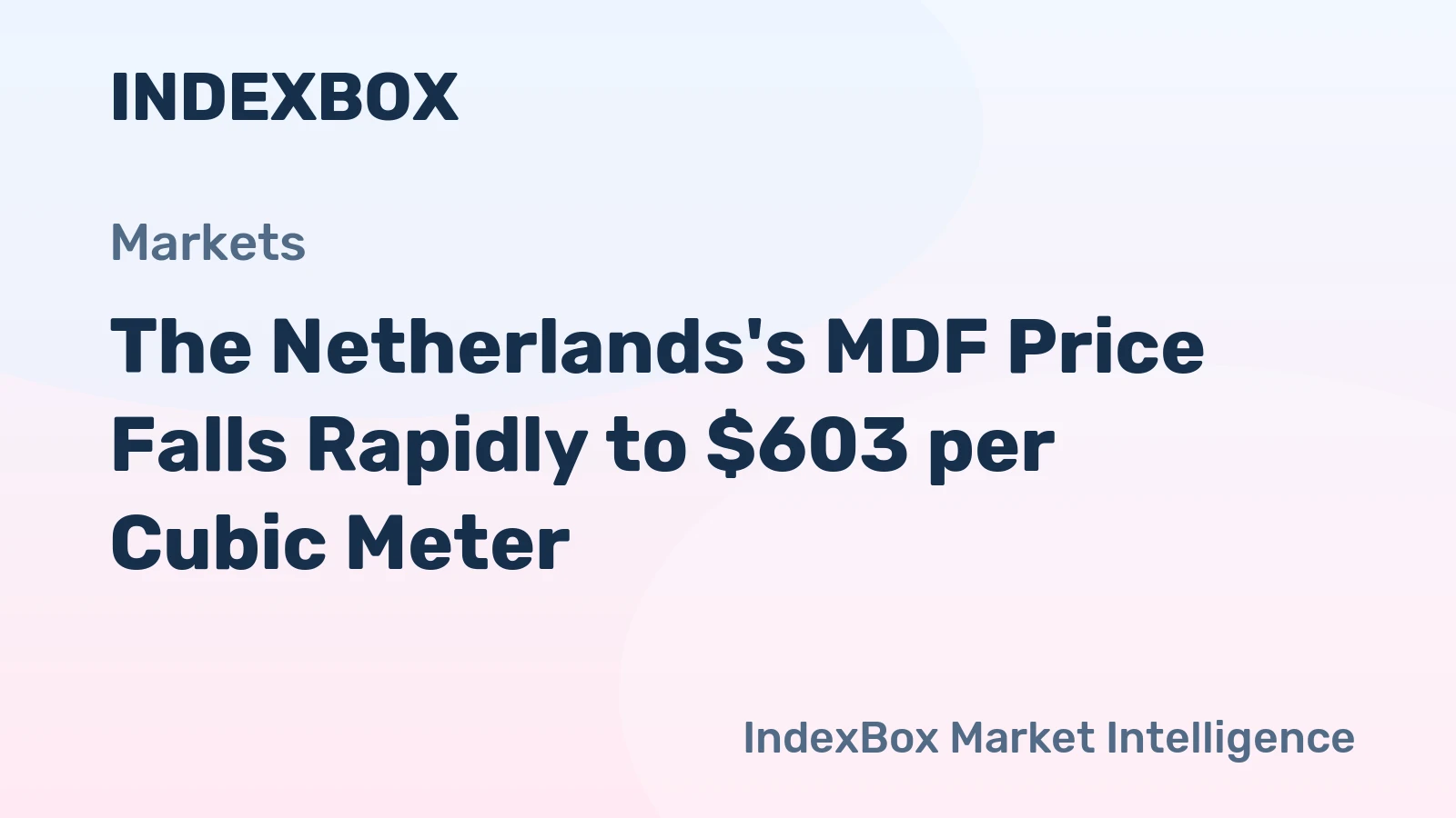 The Netherlands's MDF Price Falls Rapidly to $603 per Cubic Meter