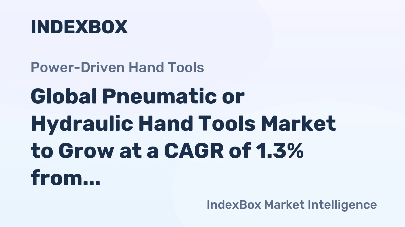 Global Pneumatic or Hydraulic Hand Tools Market to Grow at a CAGR of 1.3% from 2024 to 2035, Reaching $14.5B by the End of 2035