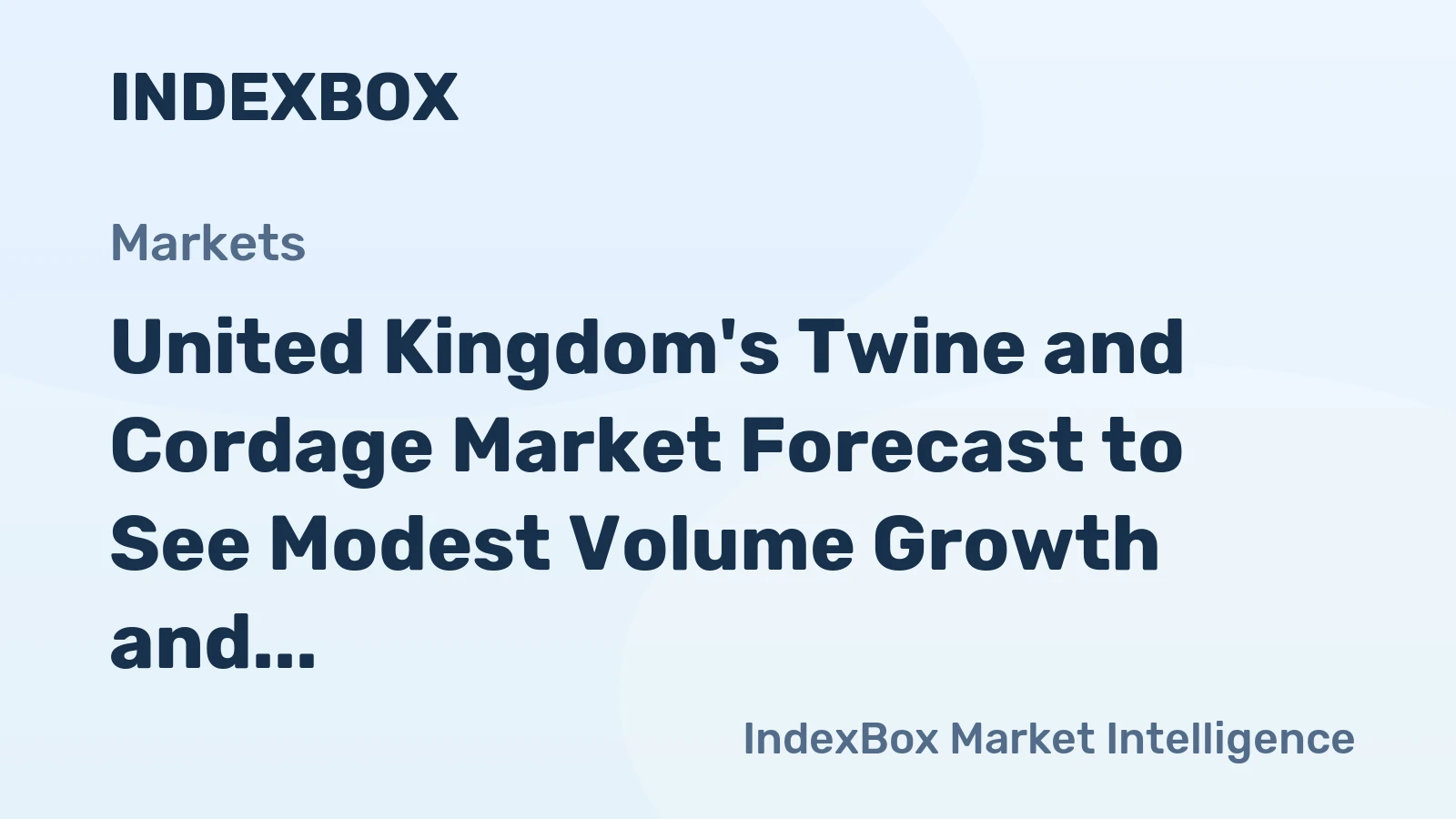 United Kingdom's Twine and Cordage Market Forecast to See Modest Volume Growth and Stronger Value Increase