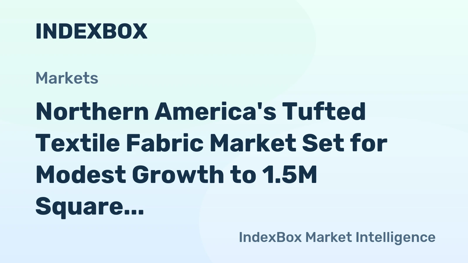 Northern America's Tufted Textile Fabric Market Set for Modest Growth to 1.5M Square Meters and $11M