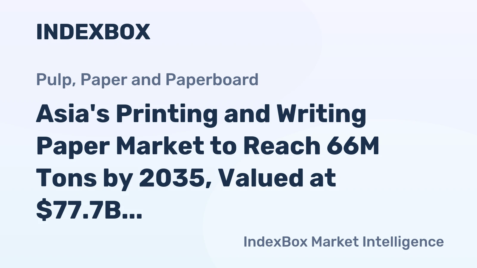 Asia's Printing and Writing Paper Market to Reach 66M Tons by 2035, Valued at $77.7B