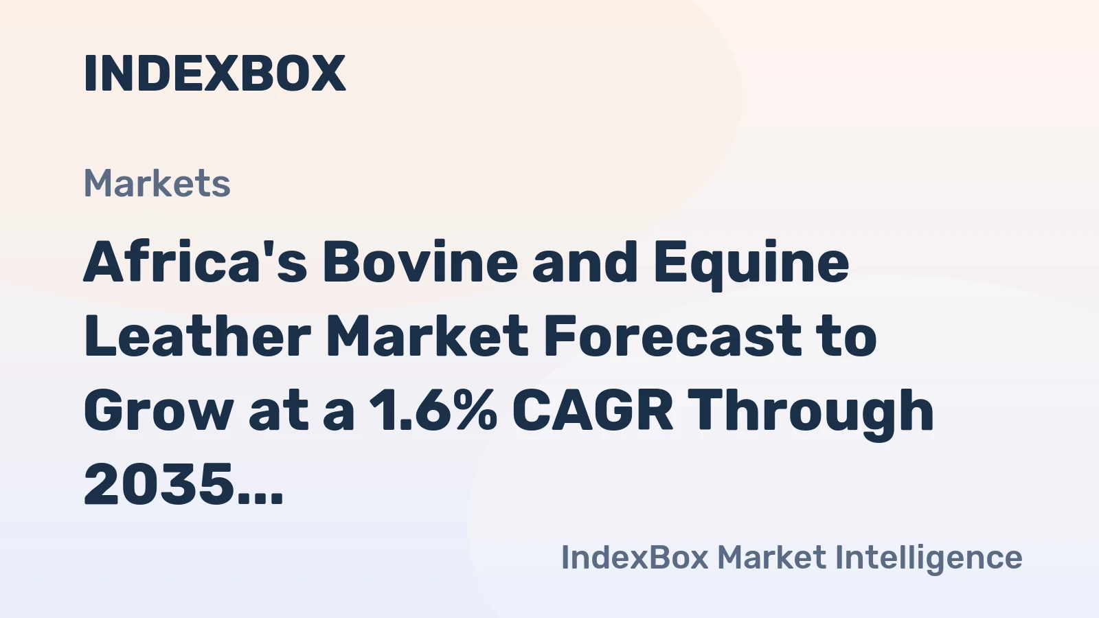 Africa's Bovine and Equine Leather Market Forecast to Grow at a 1.6% CAGR Through 2035