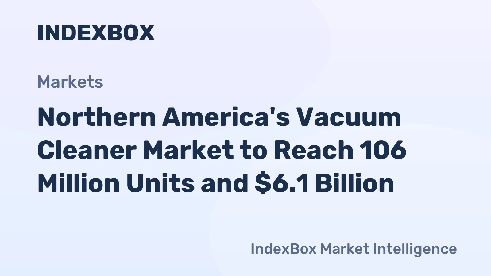 Northern America's Vacuum Cleaner Market to Reach 106 Million Units and $6.1 Billion