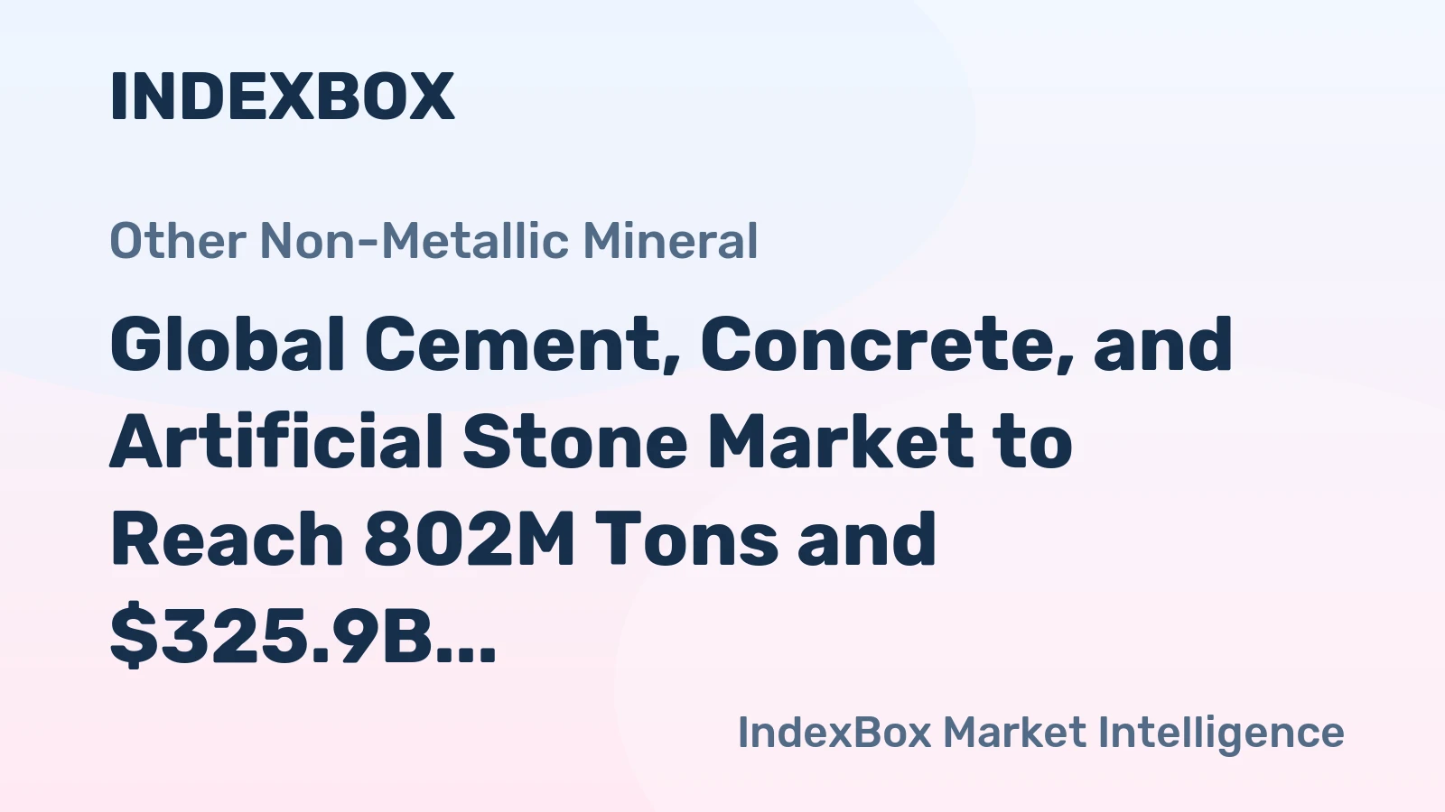 Global Cement, Concrete, and Artificial Stone Market to Reach 802M Tons and $325.9B by 2035
