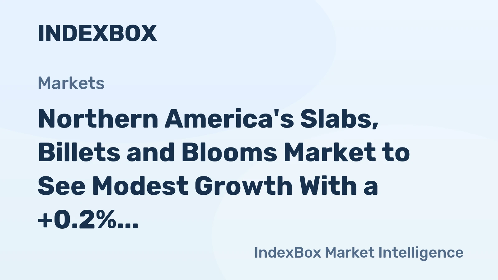 Northern America's Slabs, Billets and Blooms Market to See Modest Growth With a +0.2% Volume CAGR