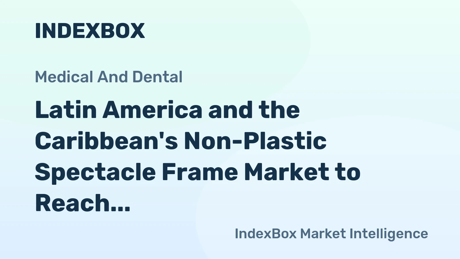 Latin America and the Caribbean's Non-Plastic Spectacle Frame Market to Reach 51 Million Units and $771 Million by 2035